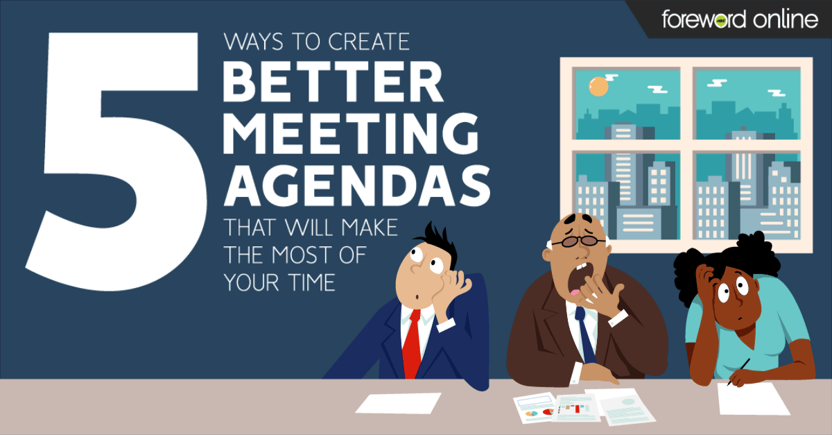 5 Ways to Create Better Meeting Agendas That Will Make the Most of Your ...